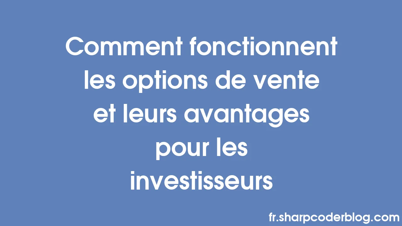 Comment fonctionnent les options de vente et leurs avantages pour les investisseurs | Sharp ...