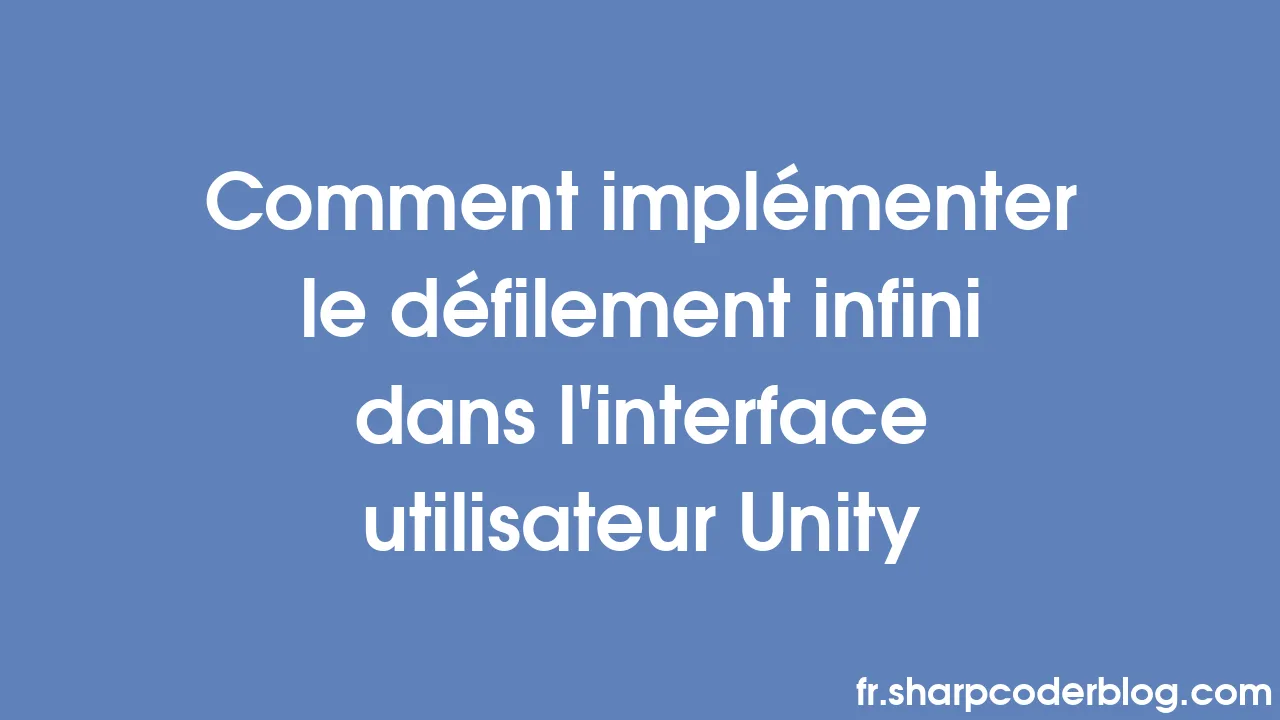 Comment implémenter le défilement infini dans l'interface utilisateur Unity | Sharp Coder Blog