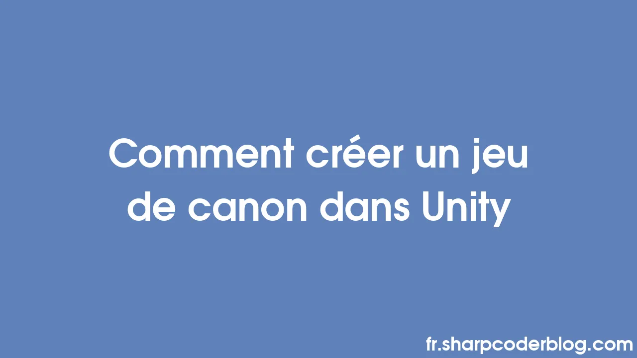 Comment créer un jeu de canon dans Unity | Sharp Coder Blog
