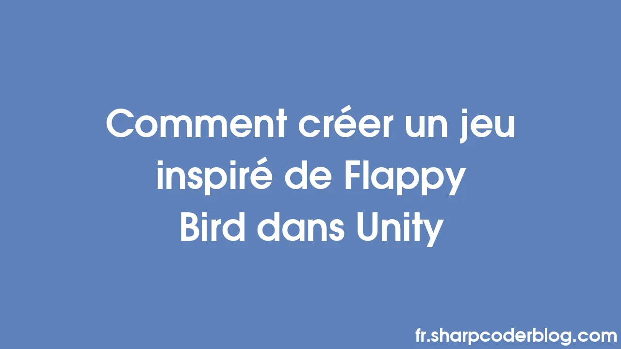 Comment créer un jeu inspiré de Flappy Bird dans Unity | Sharp Coder Blog