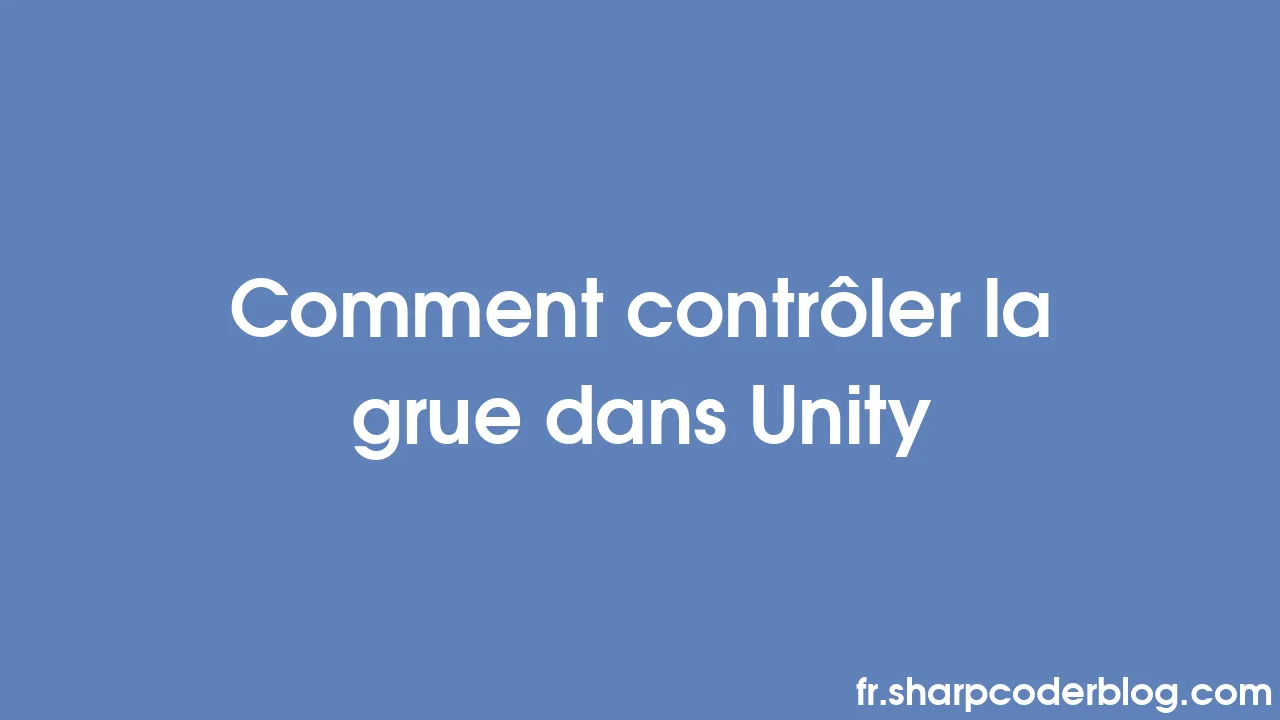 Comment contrôler la grue dans Unity | Sharp Coder Blog
