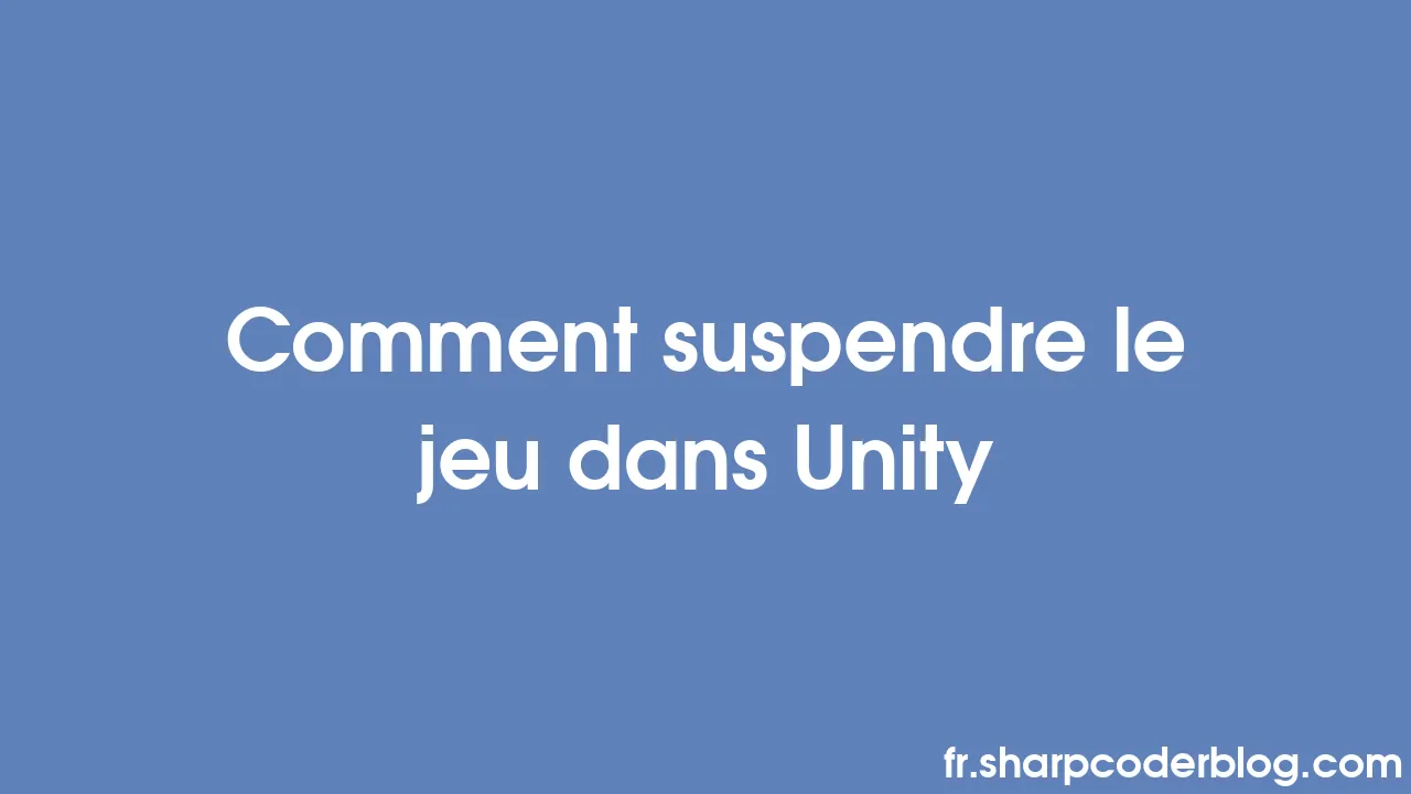 Comment suspendre le jeu dans Unity | Sharp Coder Blog