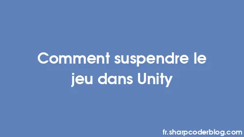 Comment suspendre le jeu dans Unity - Thumbnail