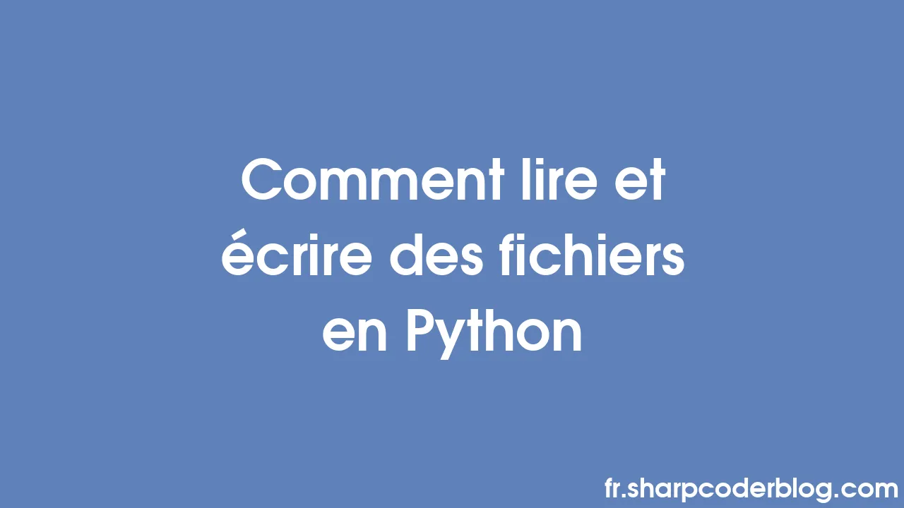 Comment lire et écrire des fichiers en Python | Sharp Coder Blog