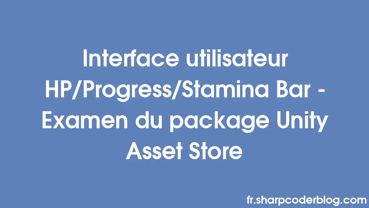 Interface utilisateur HP/Progress/Stamina Bar - Examen du package Unity Asset Store | Sharp ...
