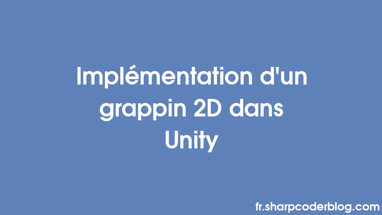 Implémentation d'un grappin 2D dans Unity | Sharp Coder Blog