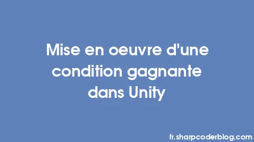 Mise en œuvre d'une condition gagnante dans Unity - Thumbnail