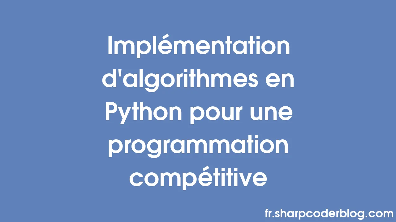 Implémentation d'algorithmes en Python pour une programmation ... Implémentation d'algorithmes en Python pour une programmation ...