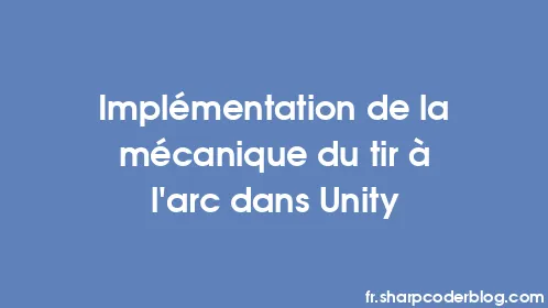 Implémentation de la mécanique du tir à l'arc dans Unity - Thumbnail