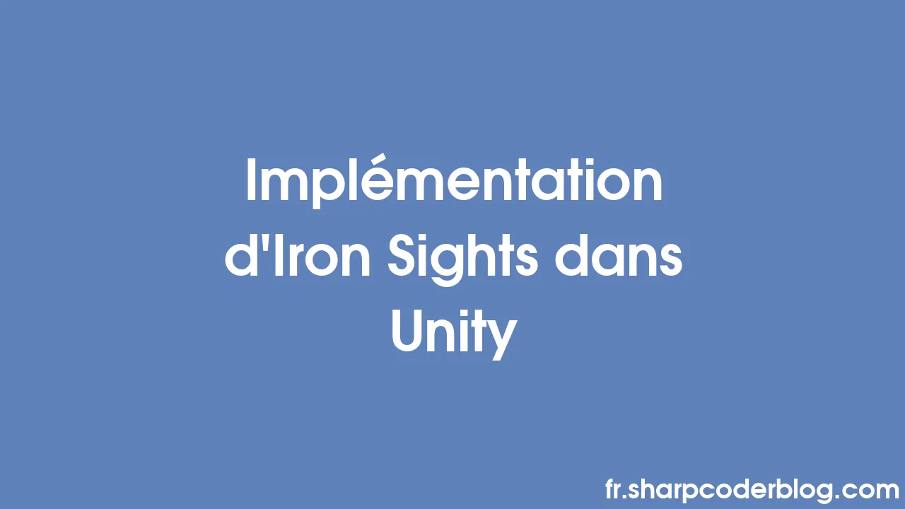 Implémentation d'Iron Sights dans Unity | Sharp Coder Blog