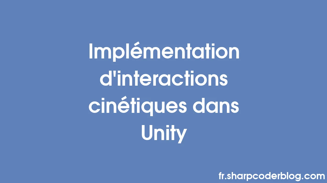 Implémentation Dinteractions Cinétiques Dans Unity Sharp Coder Blog