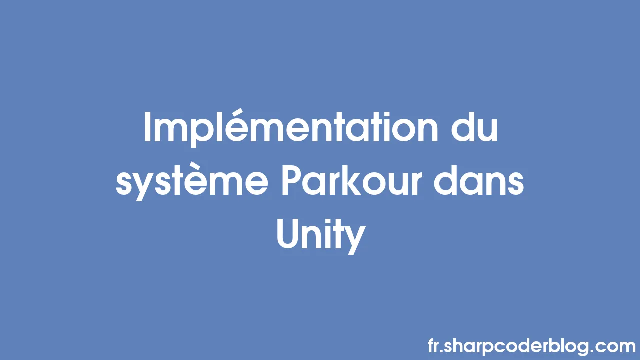 Implémentation du système Parkour dans Unity | Sharp Coder Blog Implémentation du système Parkour dans Unity | Sharp Coder Blog