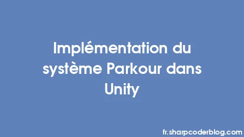 Implémentation du système Parkour dans Unity - Thumbnail