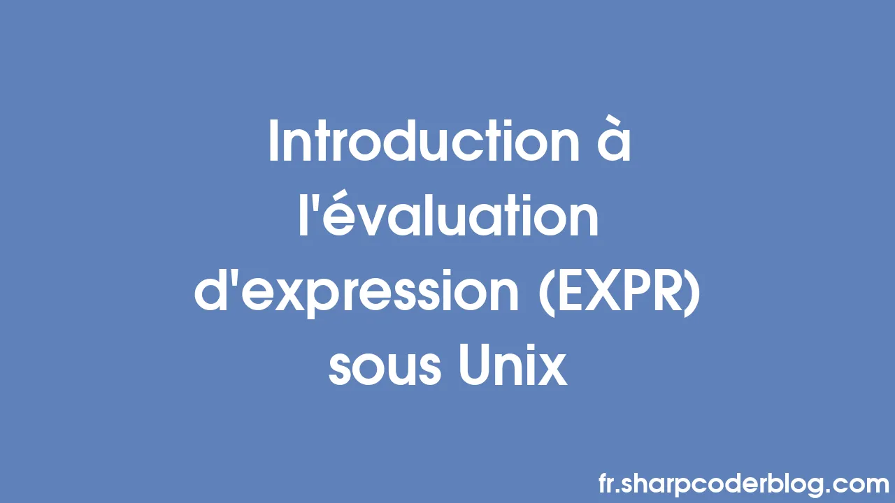 Introduction à l'évaluation d'expression (EXPR) sous Unix | Sharp Coder ... Introduction à l'évaluation d'expression (EXPR) sous Unix | Sharp Coder ...