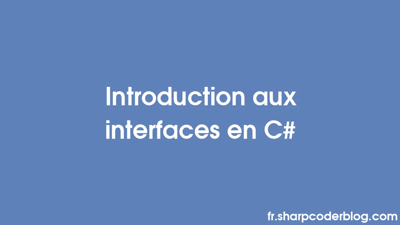 Introduction Aux Interfaces En C Sharp Coder Blog