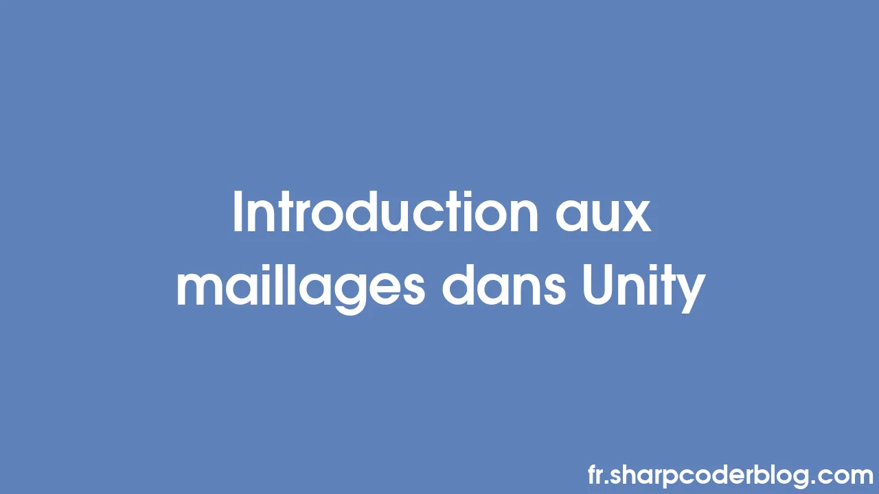 Introduction Aux Maillages Dans Unity Sharp Coder Blog