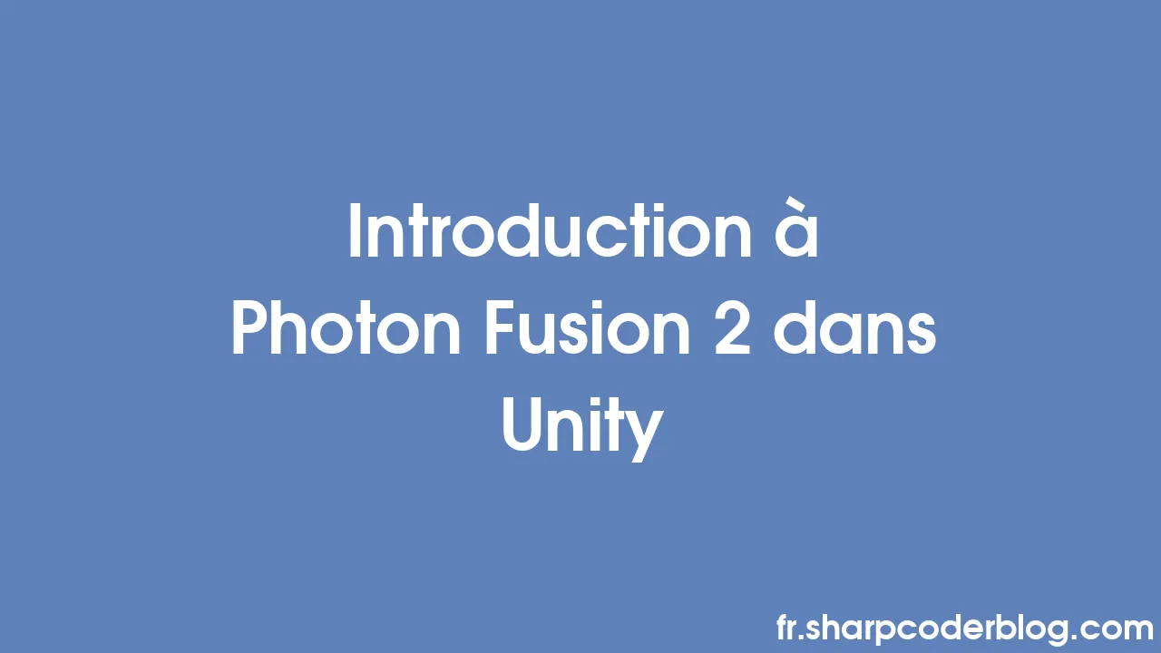 Introduction à Photon Fusion 2 Dans Unity Sharp Coder Blog