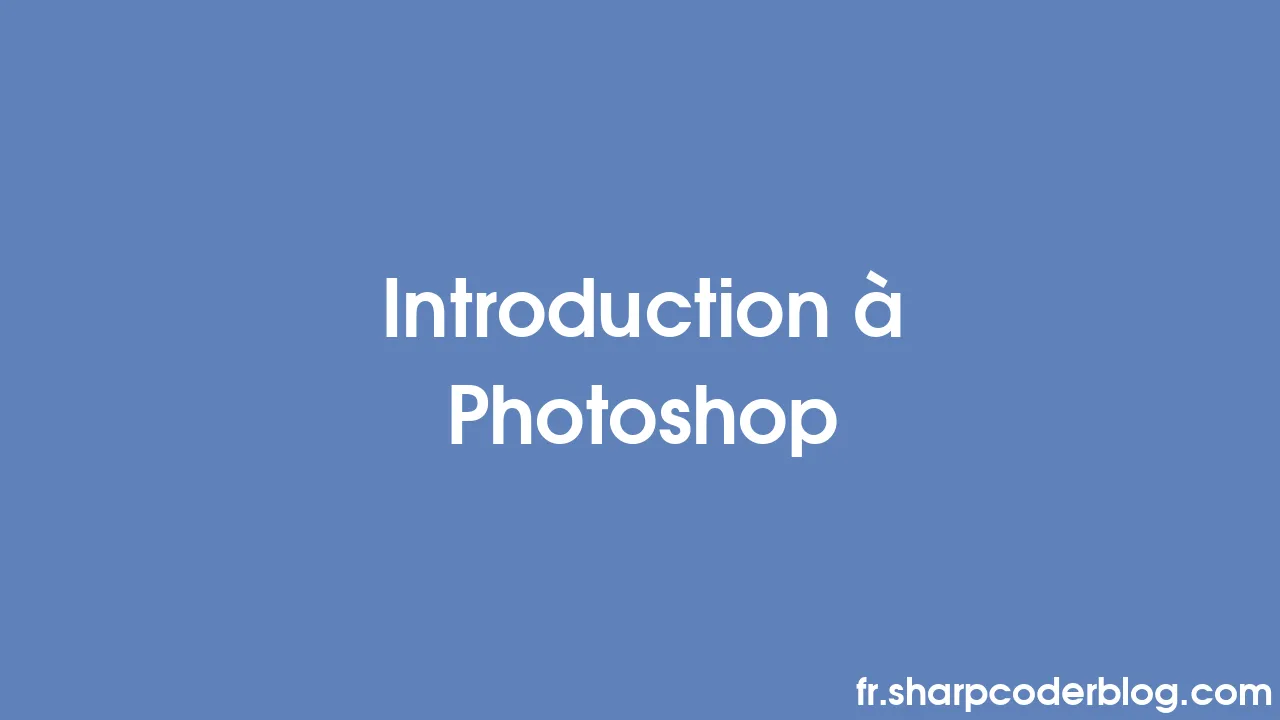 Introduction à Photoshop | Sharp Coder Blog