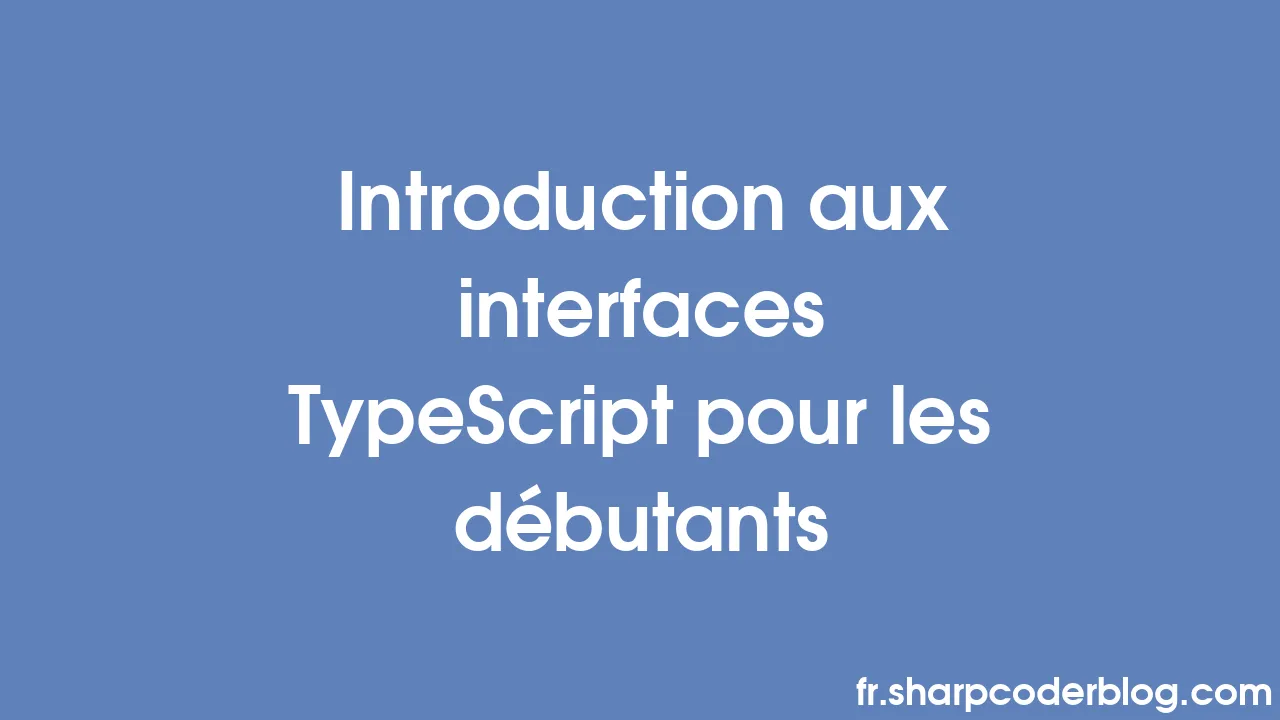 Introduction Aux Interfaces Typescript Pour Les Débutants Sharp Coder 6146