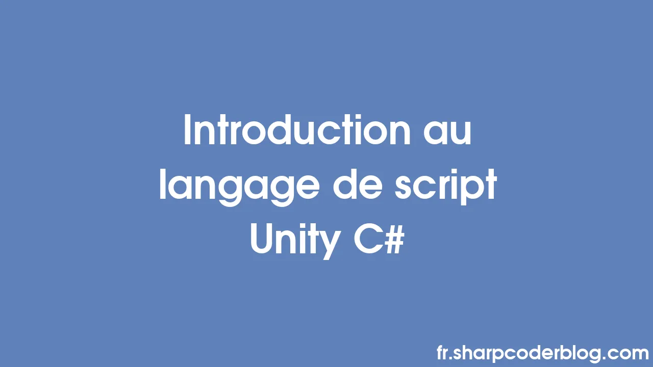 Introduction Au Langage De Script Unity C Sharp Coder Blog 3148