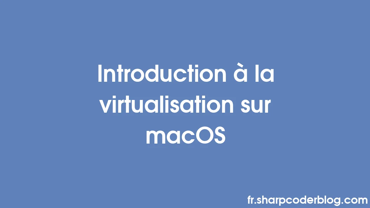 Introduction à La Virtualisation Sur Macos Sharp Coder Blog