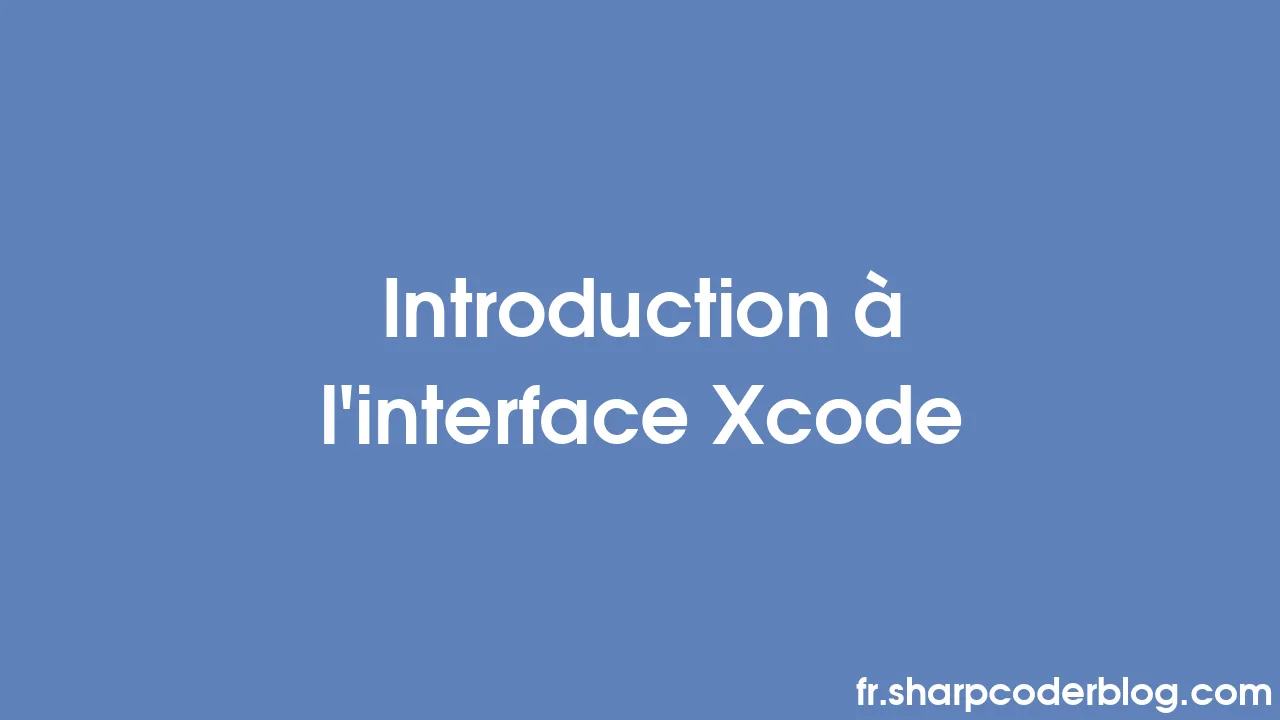 Introduction à Linterface Xcode Sharp Coder Blog