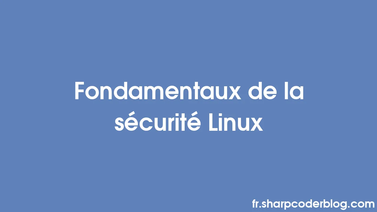Fondamentaux De La Sécurité Linux Sharp Coder Blog 
