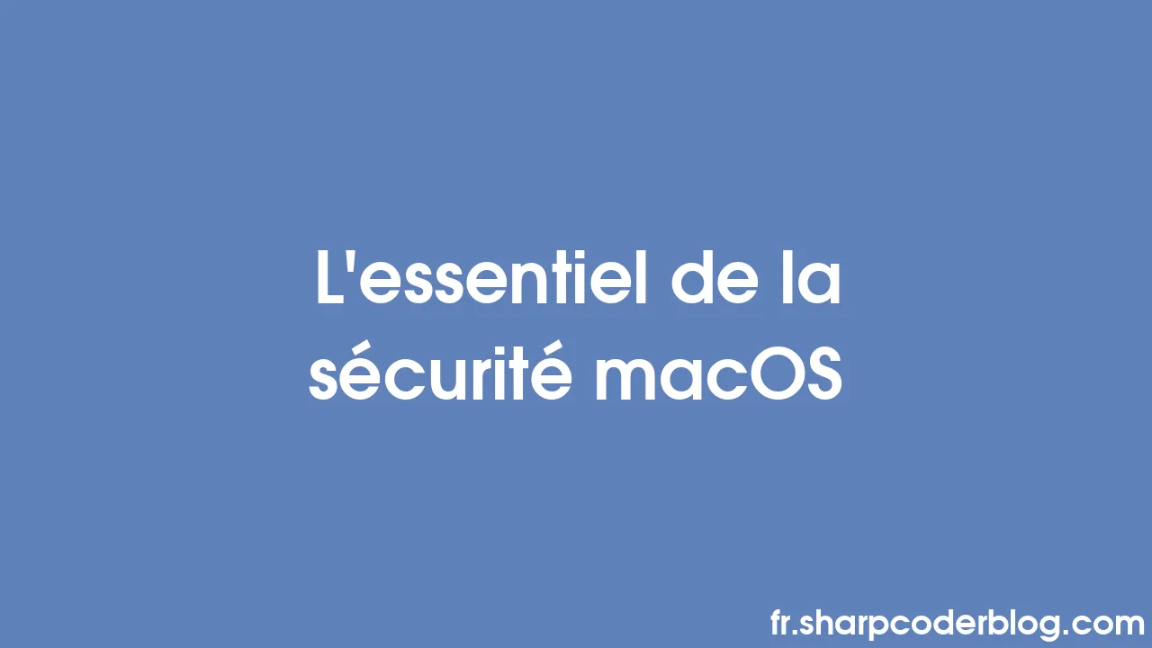 Lessentiel De La Sécurité Macos Sharp Coder Blog
