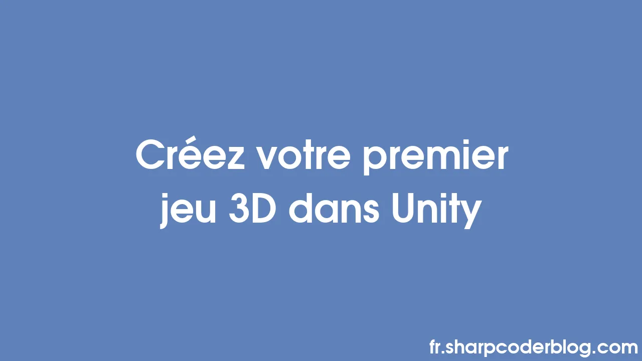 Créez votre premier jeu 3D dans Unity | Sharp Coder Blog