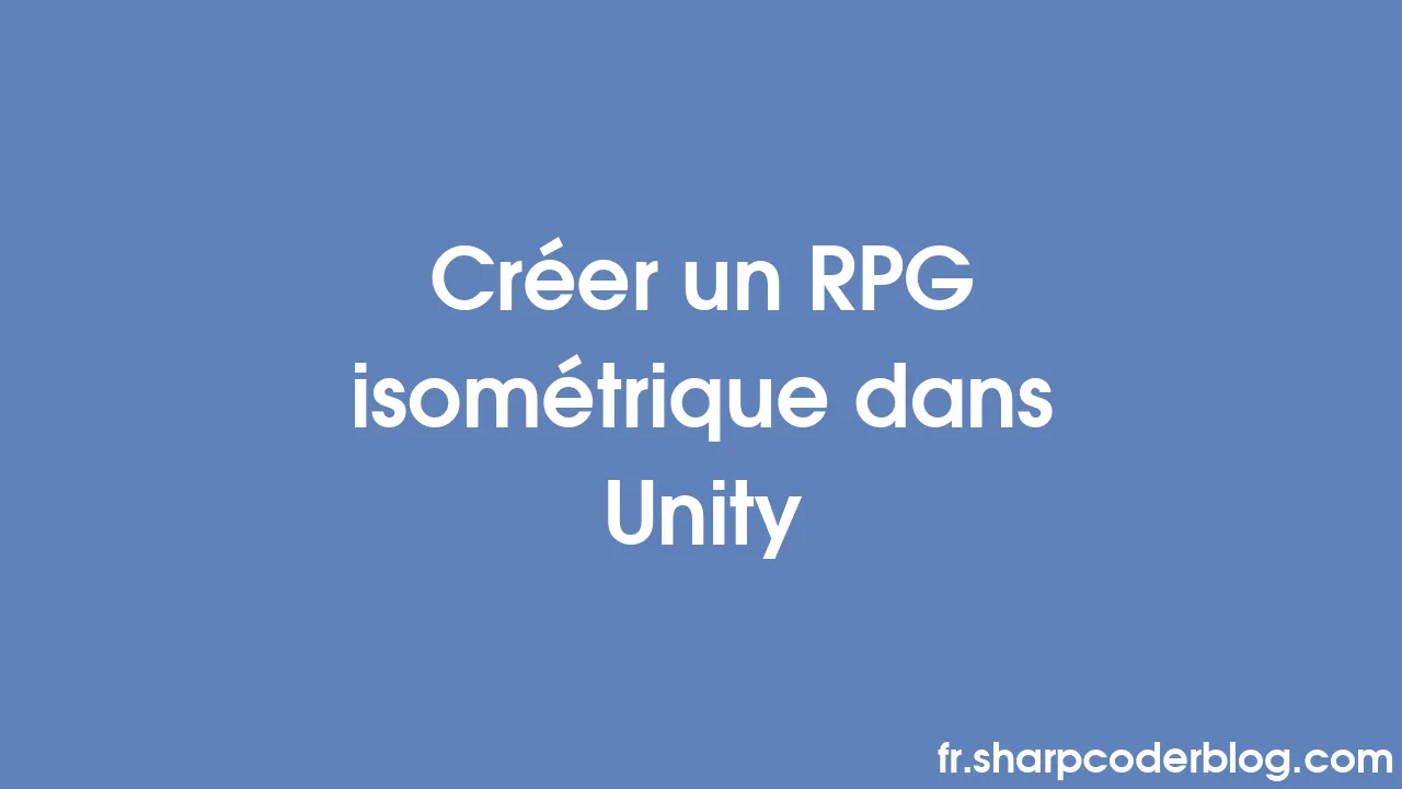 Créer Un Rpg Isométrique Dans Unity Sharp Coder Blog 2298