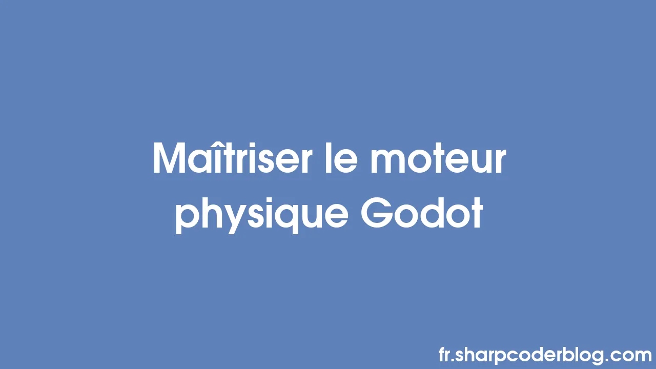Maîtriser le moteur physique Godot | Sharp Coder Blog