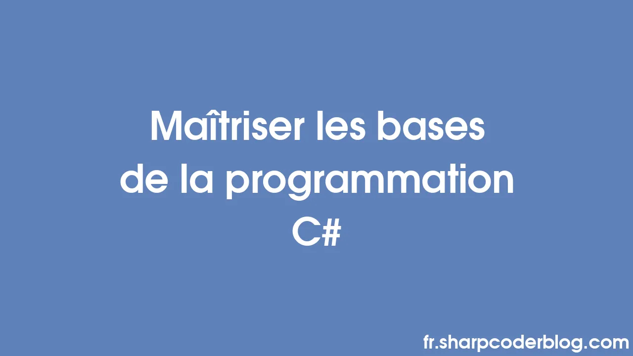 Maîtriser Les Bases De La Programmation C Sharp Coder Blog 1872