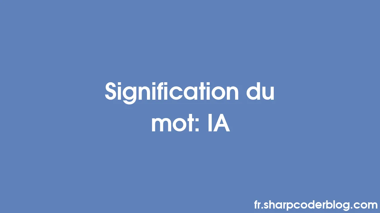 Signification du mot: IA | Sharp Coder Blog