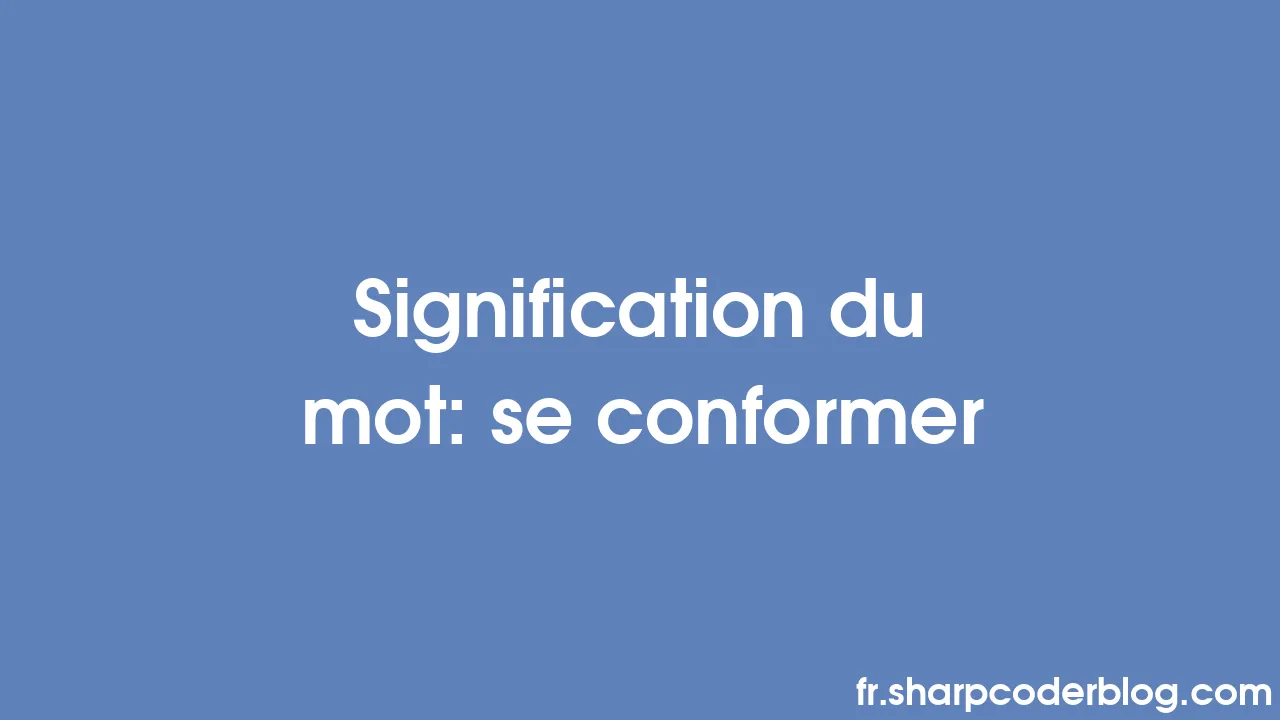 Signification du mot: se conformer | Sharp Coder Blog