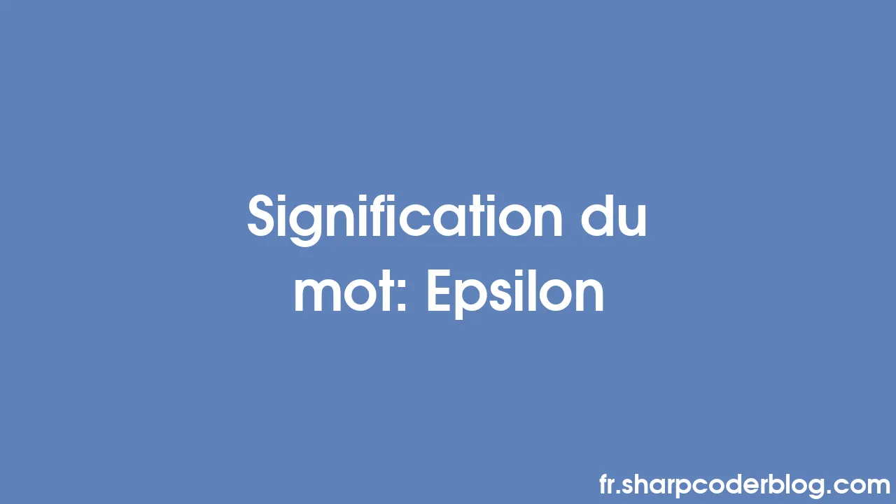 Signification du mot: Epsilon | Sharp Coder Blog
