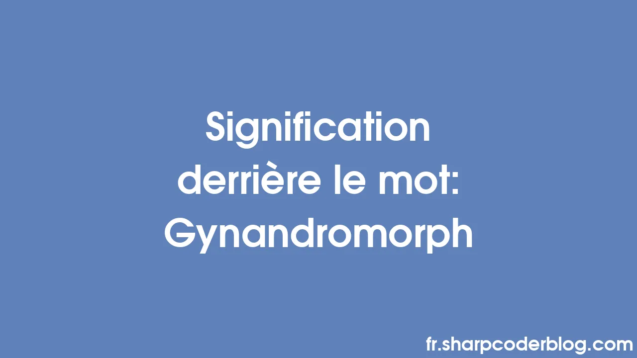 Signification derrière le mot: Gynandromorph | Sharp Coder Blog