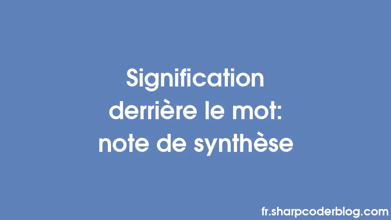 Signification derrière le mot: note de synthèse | Sharp Coder Blog
