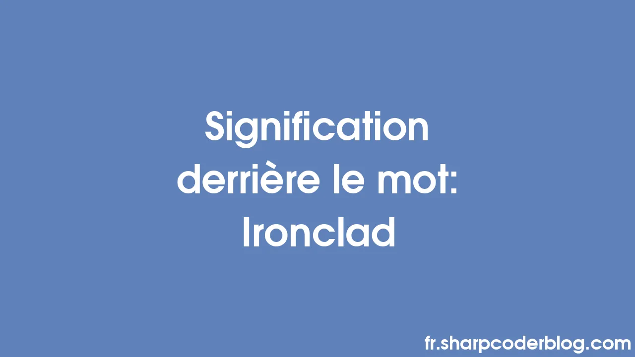 Signification derrière le mot: Ironclad | Sharp Coder Blog