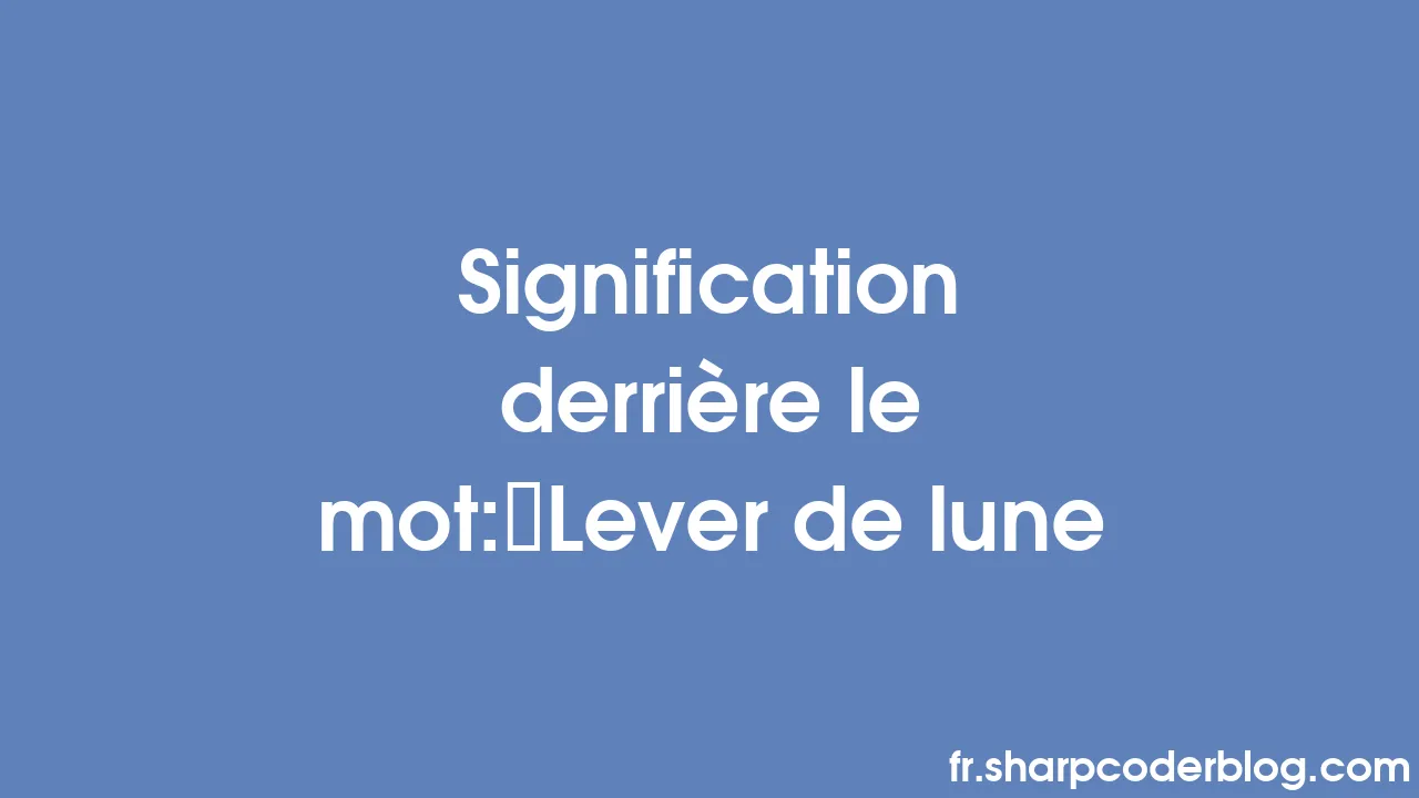 Signification Derrière Le Mot Lever De Lune Sharp Coder Blog 5565