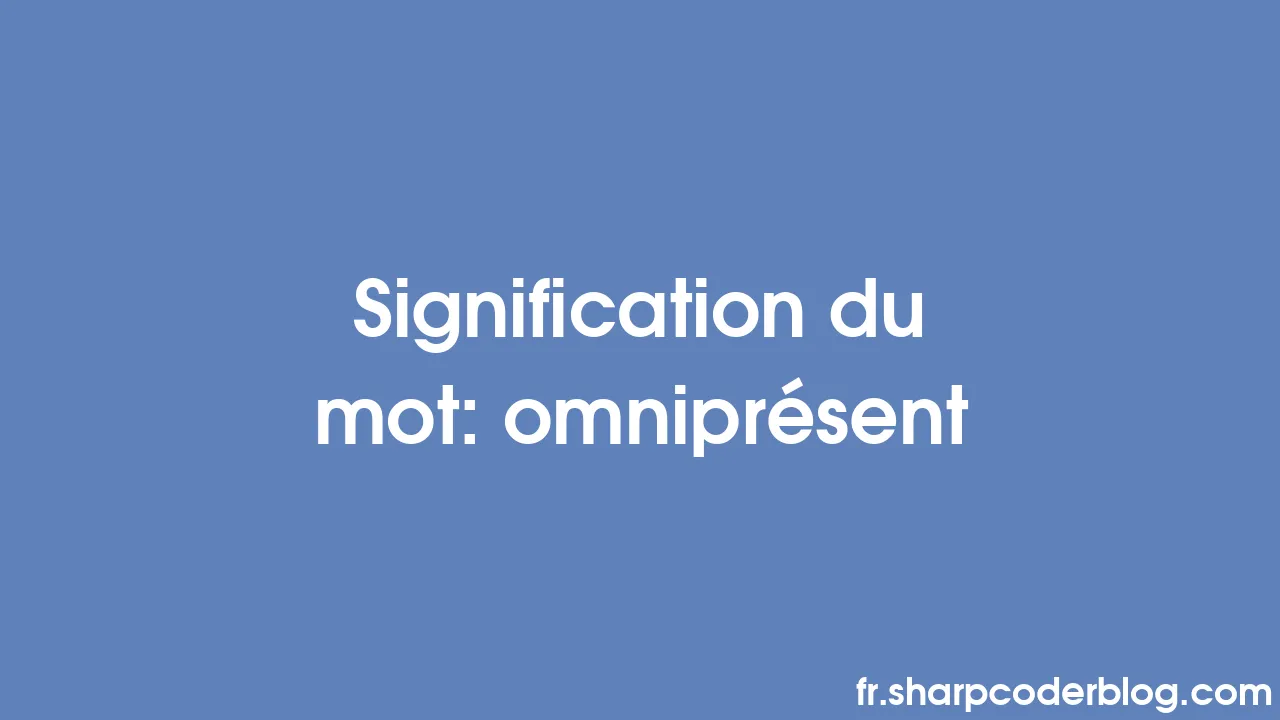 Signification Du Mot Omniprésent Sharp Coder Blog 9990