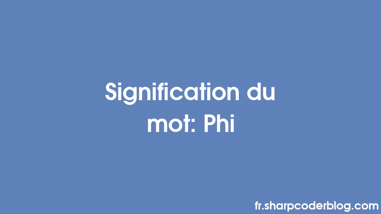Signification du mot: Phi | Sharp Coder Blog