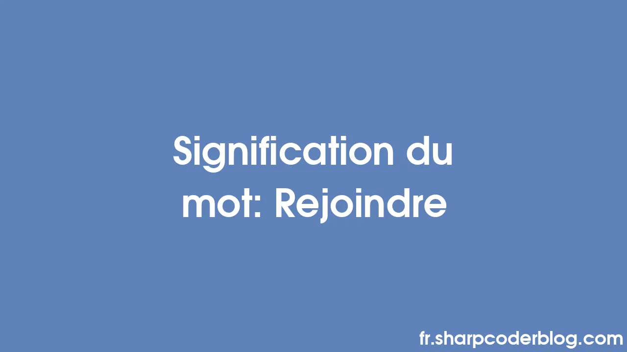 Signification du mot: Rejoindre | Sharp Coder Blog