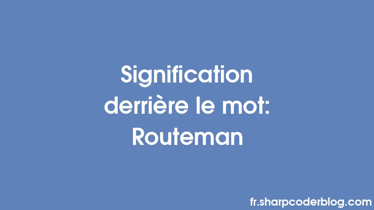 Signification Derrière Le Mot Routeman Sharp Coder Blog 8691