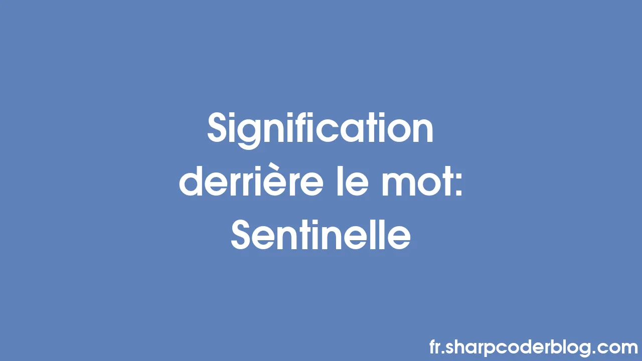 Signification derrière le mot: Sentinelle | Sharp Coder Blog