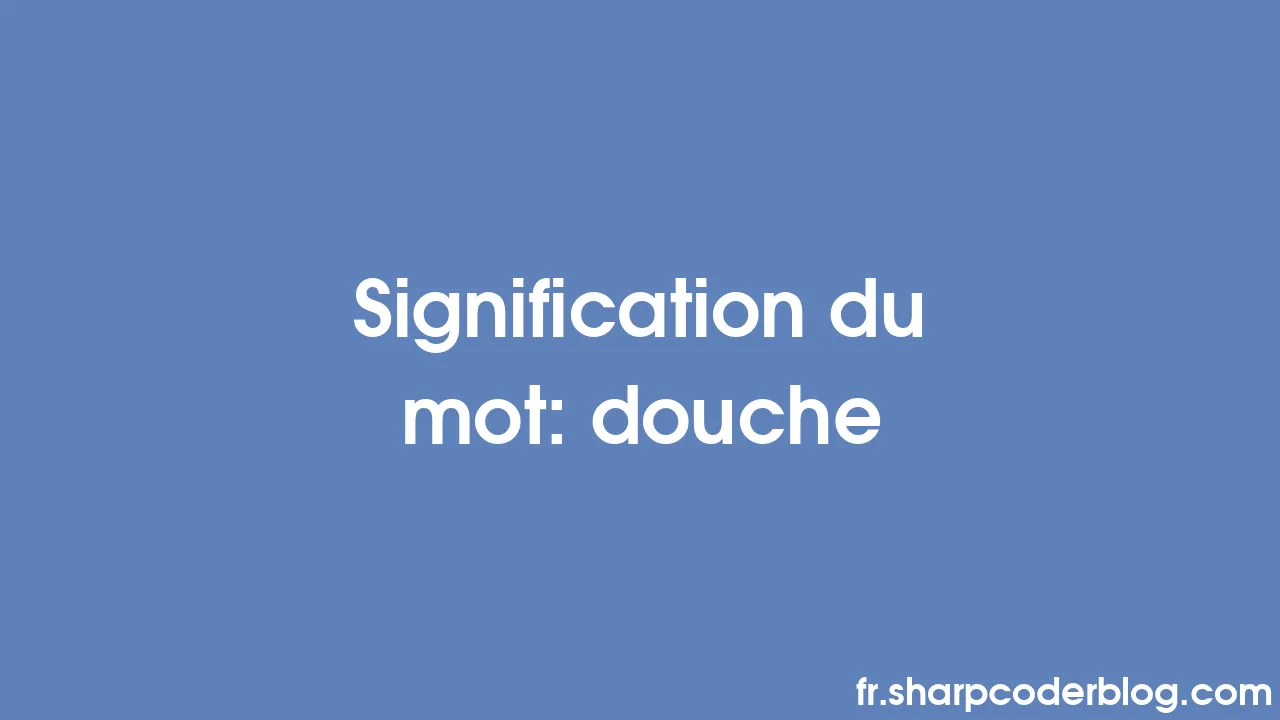 Signification du mot: douche | Sharp Coder Blog