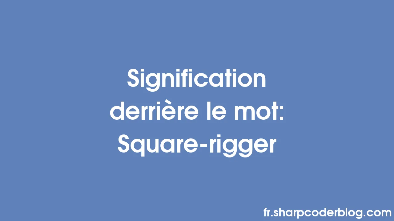 Signification Derrière Le Mot Square Rigger Sharp Coder Blog