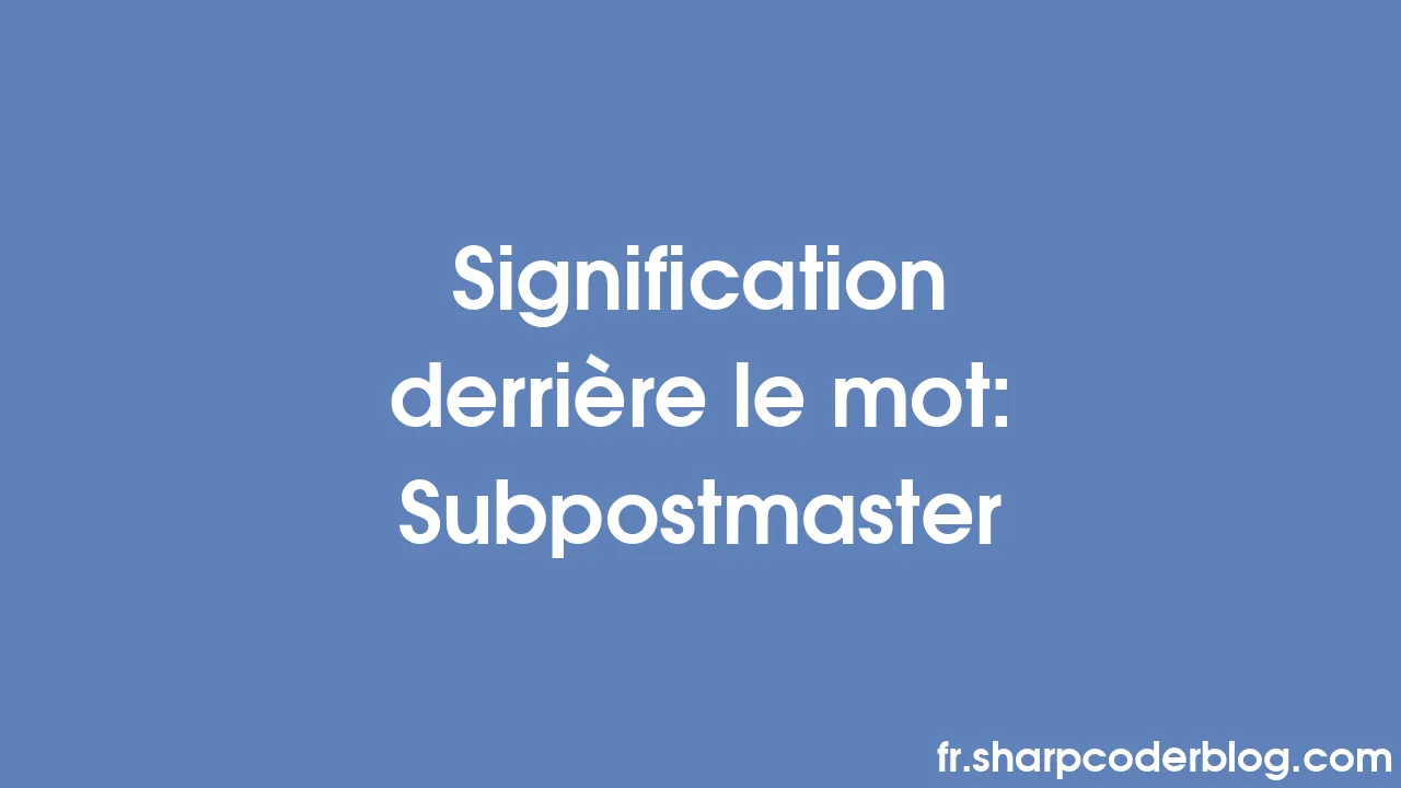 Signification Derrière Le Mot Subpostmaster Sharp Coder Blog 5900
