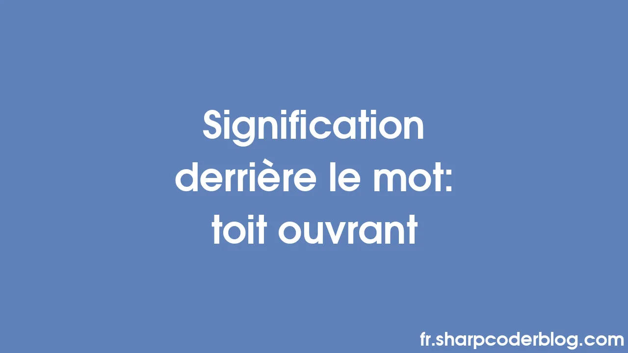 Signification Derrière Le Mot Toit Ouvrant Sharp Coder Blog 
