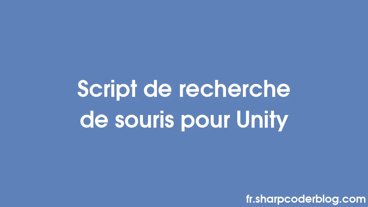 Script de recherche de souris pour Unity | Sharp Coder Blog Script de recherche de souris pour Unity | Sharp Coder Blog