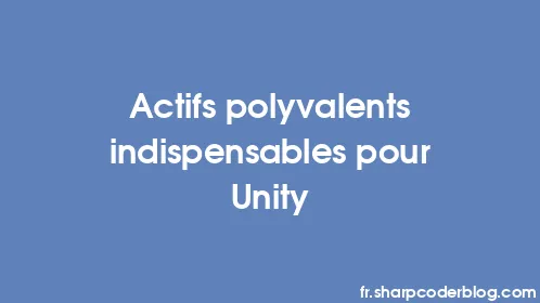 Actifs polyvalents indispensables pour Unity - Thumbnail